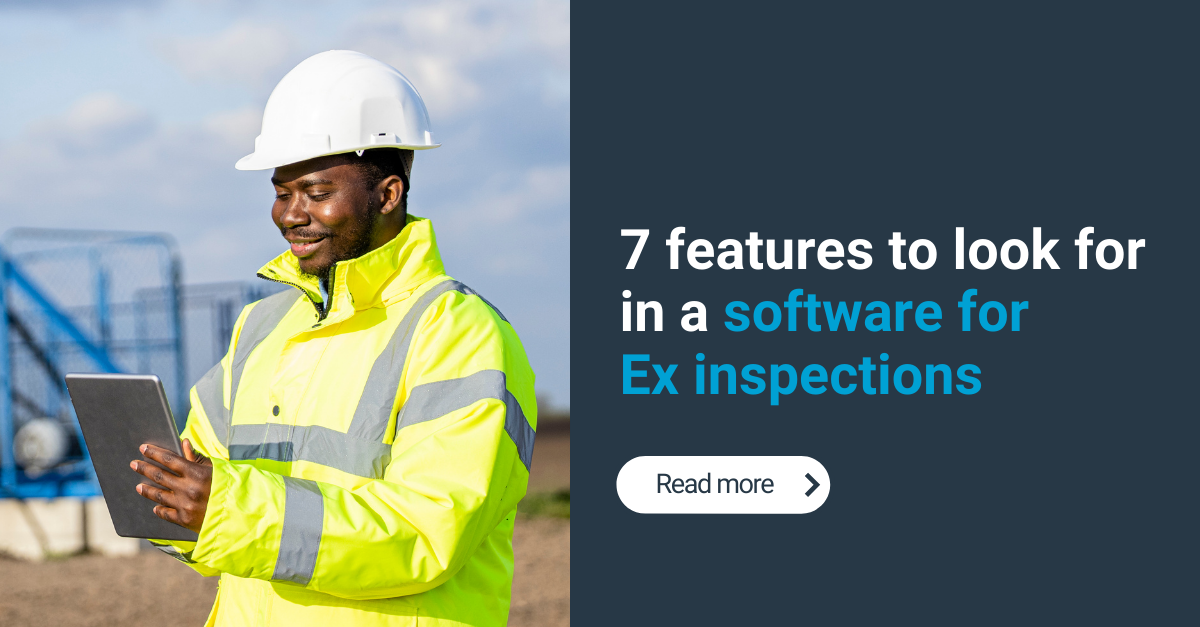 7 features to look for in a software for Ex inspections and maintenance